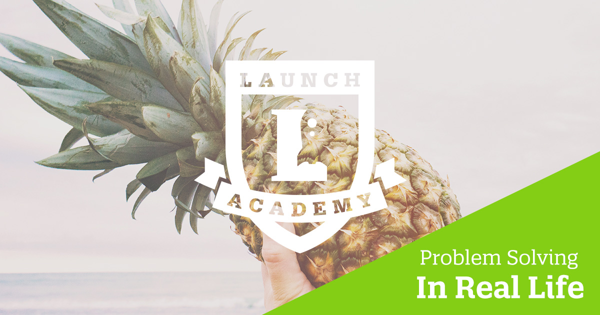 Launch Academy: Problem Solving In Real Life: Part 1