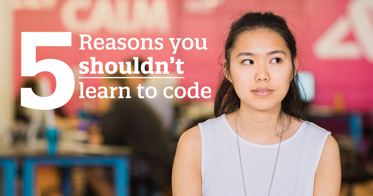 Launch Academy: 5 Reasons You Shouldn't Learn to Code